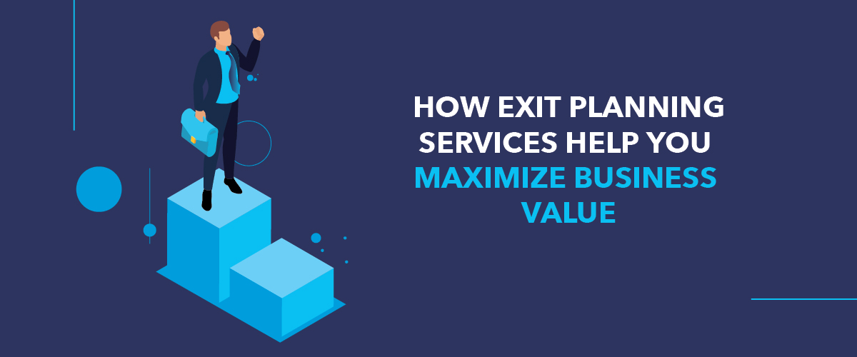 How Exit Planning Services Help You Maximize Business Value